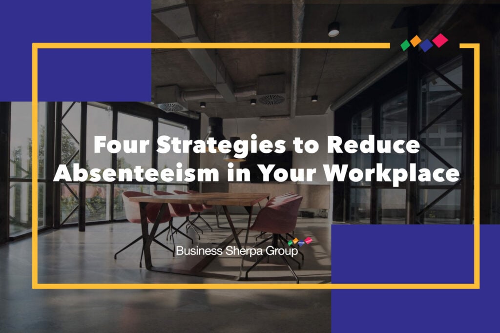 Four Strategies to Reduce Absenteeism in Your Workplace - Business ...